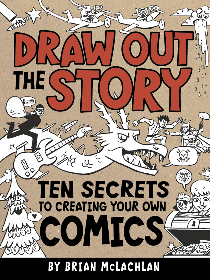 Draw Out The Story Ten Secrets To Creating Your Own Comics Comic 